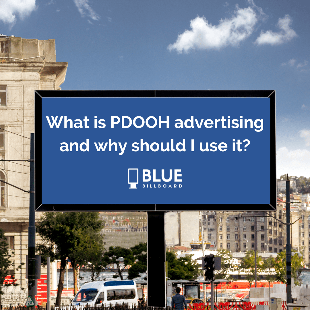 What Is PDOOH Advertising and Why Should I Use It? - Blue Billboard